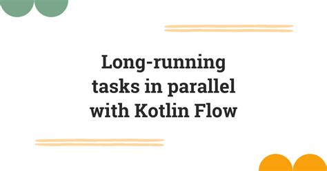 Long Running Tasks In Parallel With Kotlin Flow