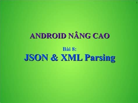 Android Nâng Cao Bài 8 Json And Xml Parsing Odp