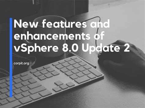 New Features And Enhancements Of Vsphere 80 Update 2 Corpit