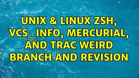 Unix And Linux Zsh Vcsinfo Mercurial And Trac Weird Branch And Revision Youtube