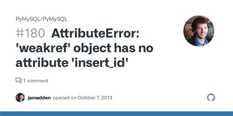 attributeerror weakref object has no attribute insert id · issue 180 · pymysql pymysql