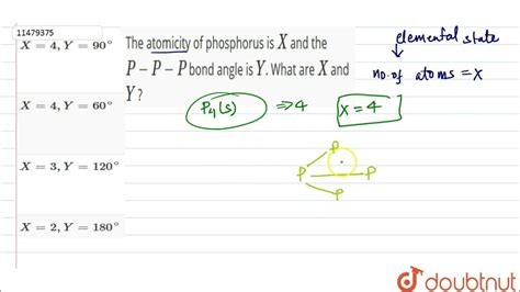 The Atomicity Of Phosphorus Is X And The P P P Bond Angle Is Y What