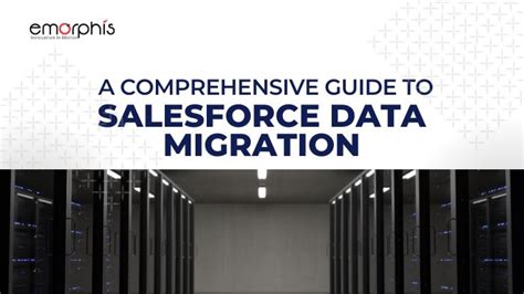 A Comprehensive Guide To Salesforce Data Migration Emorphis