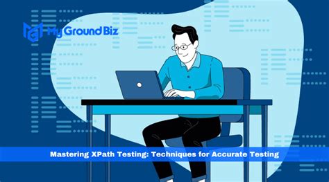 Mastering Xpath Testing Techniques For Accurate Testing My Ground Biz