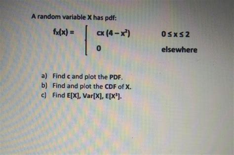 solved a random variable x has pdf fx x cx 4 x osxs2