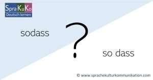 Sodass Oder So Dass Zusammen Oder Getrennt Schreiben