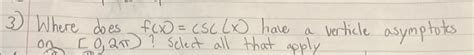 Solved 3 Where Does Fxcscx Have A Verticle Asymptotes