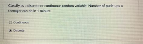 Solved Classify As A Discrete Or Continuous Random Variable