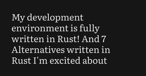 Niks Blog 🦀 My Development Environment Is Fully Written In Rust And 7 Alternatives Written