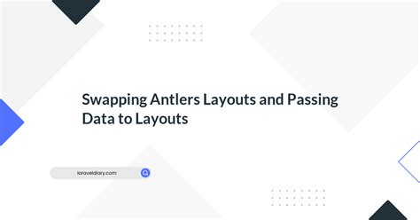 Swapping Antlers Layouts And Passing Data To Layouts Laraveldiary