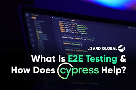 What Is End To End Testing And How Does Cypress Help Lizardglobal