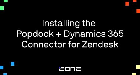 Installing The Popdock Dynamics 365 Connector For Zendesk Eone Solutions
