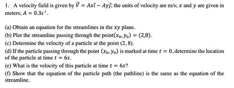 Solved A Velocity Field Is Given By V Ax Ay The Units Chegg Com
