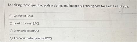 Solved Lot Sizing Technique That Adds Ordering And Inventory