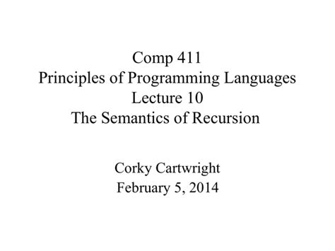 Comp 411 Principles Of Programming Languages Lecture 10 The Semantics Of Recursion