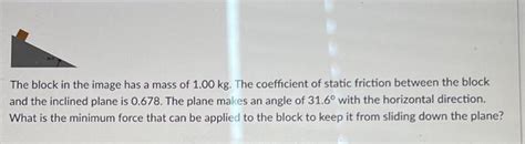 Solved The Block In The Image Has A Mass Of Kg The Chegg