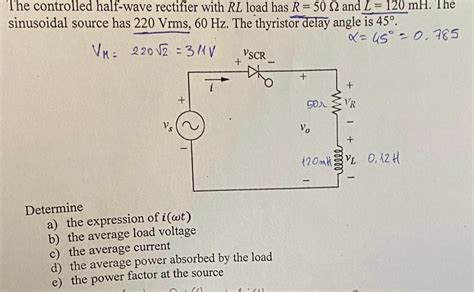 Solved The Controlled Half Wave Rectifier With RL Load Has Chegg