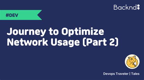 Journey To Optimize Network Usage Part 2 Backnd