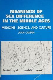 Meanings Of Sex Difference In The Middle Ages Medicine Science And Culture Cadden Joan