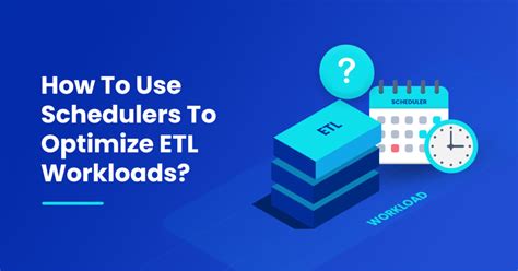 How To Use Scheduler To Optimize Etl Workloads Nops