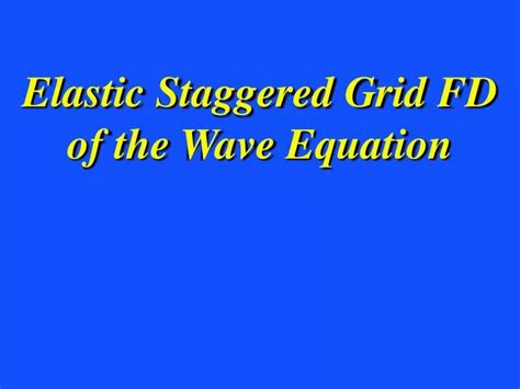 Ppt Elastic Staggered Grid Fd Of The Wave Equation Powerpoint