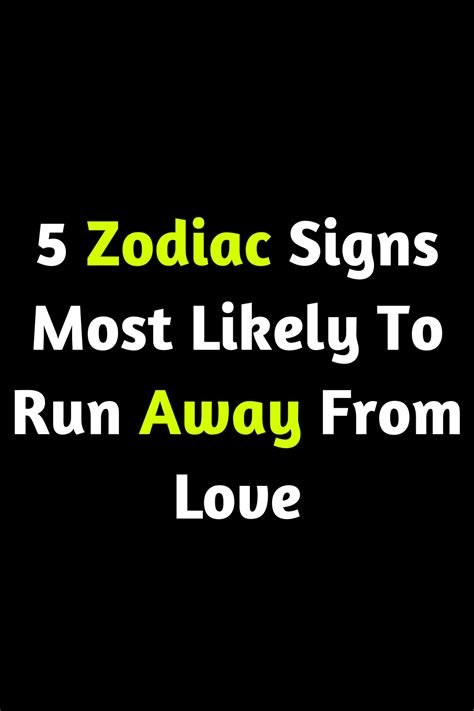 5 Zodiac Signs Most Likely To Run Away From Love Artofit