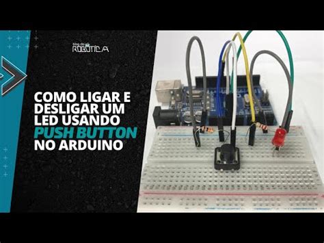 Tutorial Como Ligar e desligar um LED botão no Arduino YouTube