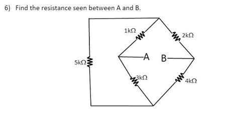 Solved 6 Find The Resistance Seen Between A And B Chegg Com