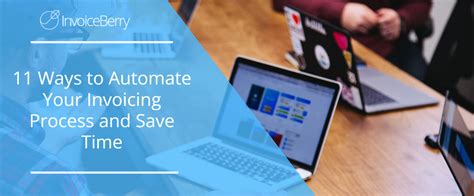 11 Ways To Automate Your Invoicing Process And Save Time