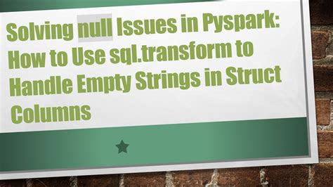 Solving Null Issues In Pyspark How To Use Sqltransform To Handle