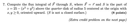 Solved Compute The Flux Integral Of F Through S Where Chegg Com
