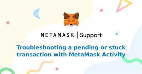troubleshooting a pending or stuck transaction with metamask activity