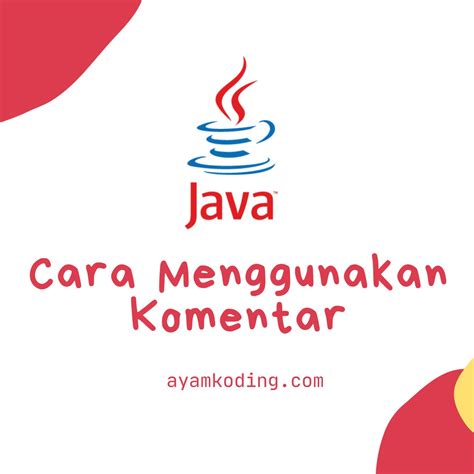 Cara Menggunakan Perintah Komentar Pada Program Java Ayam Koding