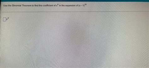 solved use the binomial theorem to find the coefficient of x