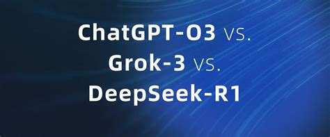 ChatGPT O Vs Grok Vs DeepSeek R Three Major AI Model Comparison Technical Architecture