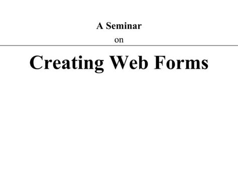 Creating Web Formfor College Seminars Ppt