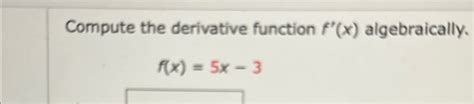 Solved Compute The Derivative Function F X