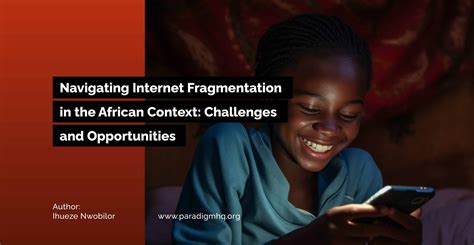 Navigating Internet Fragmentation In The African Context Challenges And Opportunities