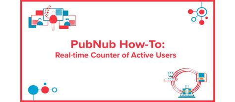 How To Real Time Counter Of Active Users Pubnub