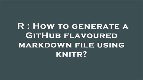 R How To Generate A Github Flavoured Markdown File Using Knitr Youtube