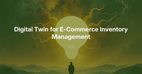 digital twin for e commerce inventory management oasis of ideas