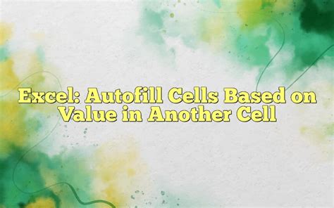 Excel Autofill Cells Based On Value In Another Cell