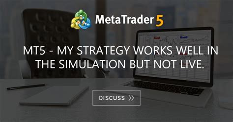 Mt5 My Strategy Works Well In The Simulation But Not Live Strategy Tester Expert Advisors