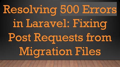 Resolving 500 Errors In Laravel Fixing Post Requests From Migration