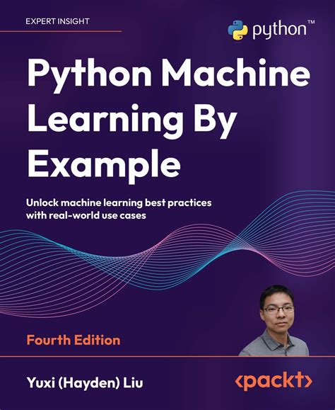 Python Machine Learning By Example 4th Edition Unlock Machine Learning Best Practices With