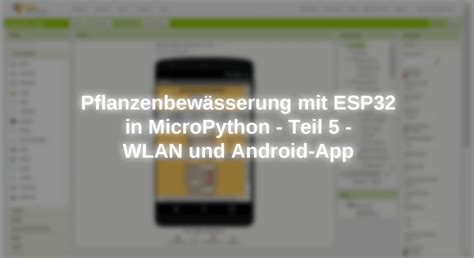Pflanzenbewässerung Mit Esp32 In Micropython Teil 5 Wlan Und Andro