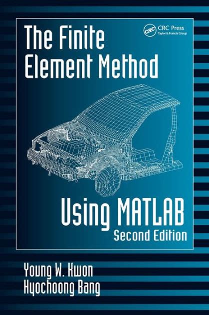 The Finite Element Method Using Matlab By Young W Kwon Hyochoong Bang