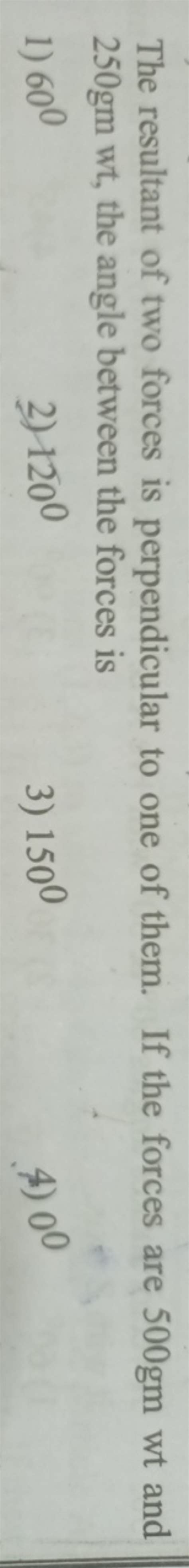 The Resultant Of Two Forces Is Perpendicular To One Of Them If The Force