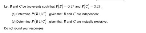 Solved Let B And C Be Two Events Such That P B And Chegg Com