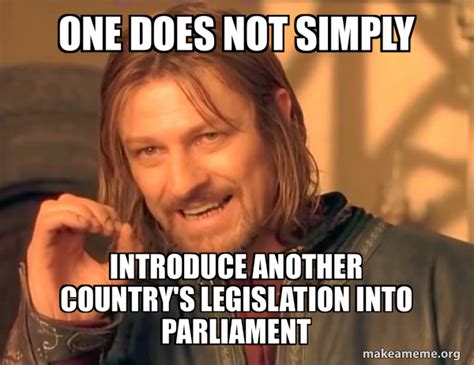 one does not simply introduce another country s legislation into